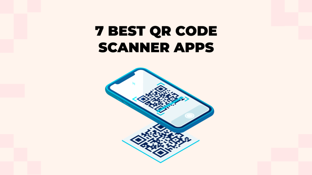 7 Best QR Code Scanner Apps in 2024 (For iOS & Android)